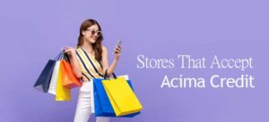 Stores That Accept Acima Credit - Useful Categories To Look Into!