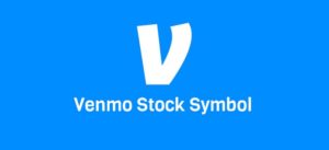 Venmo Stock Symbol - How To Purchase And Is It Worth The Investment?